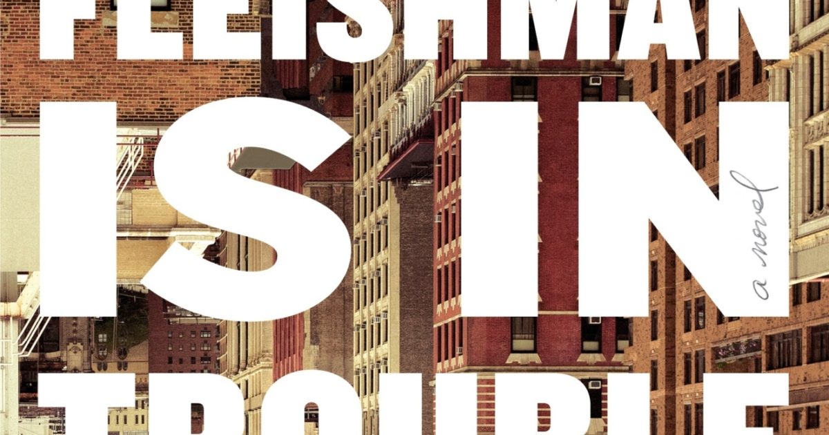 Fleishman is in Trouble is a novel about women, told… - The Face